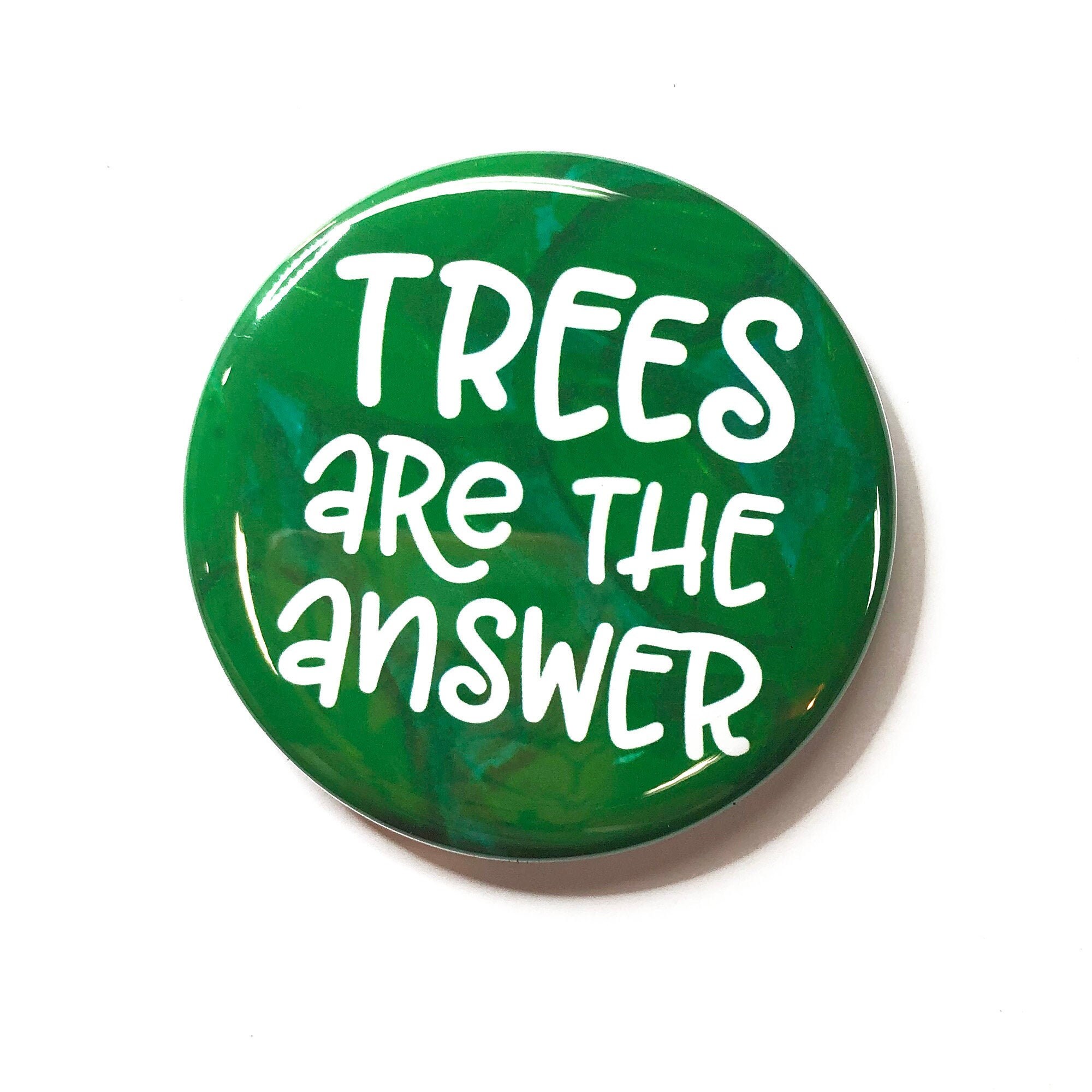 Trees Are the Answer Pin Back Button or Magnet Climate - Etsy