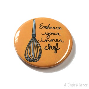 Embrace Your Inner Chef Magnet, Pinback Button or Pocket Mirror Cook ...