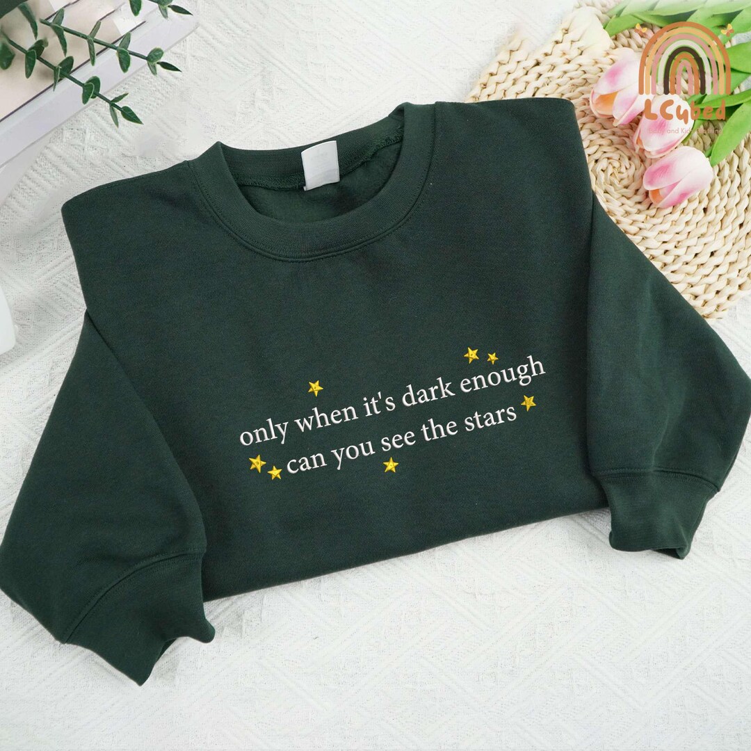 Embroidered Only When It's Dark Enough Can You See the Stars Sweatshirt ...
