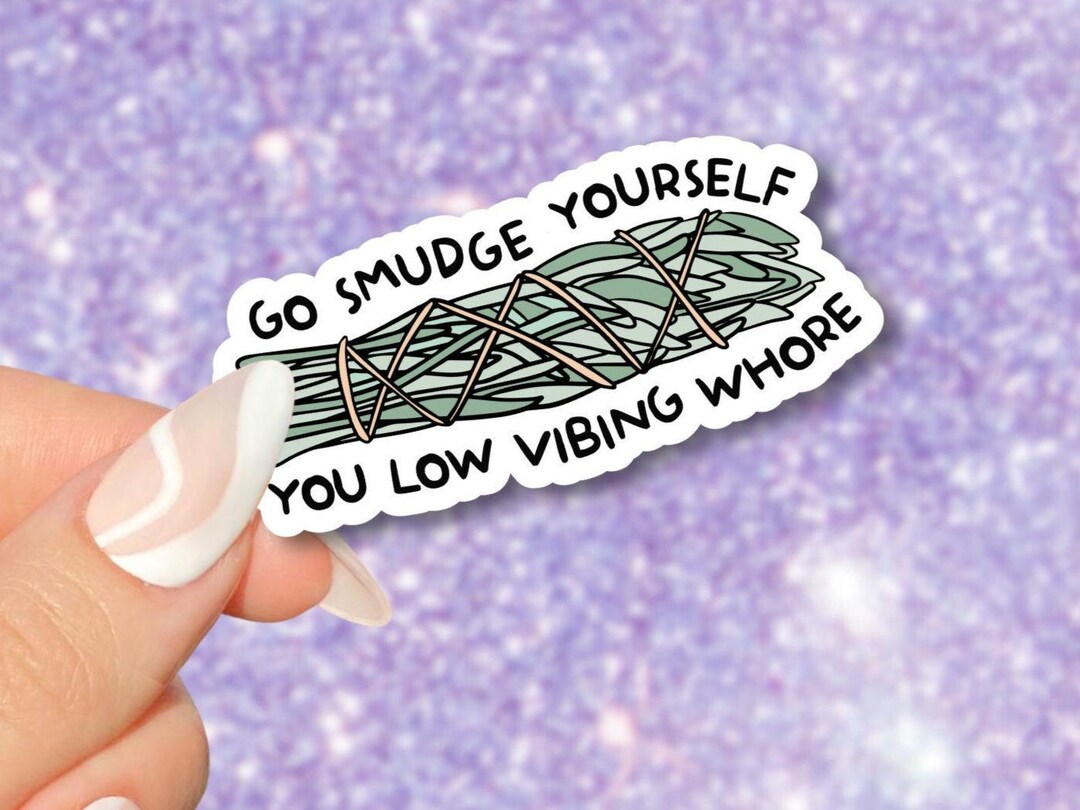 Go Smudge Yourself Low Vibes Sage Sticker, Funny Sarcastic Witchy ...