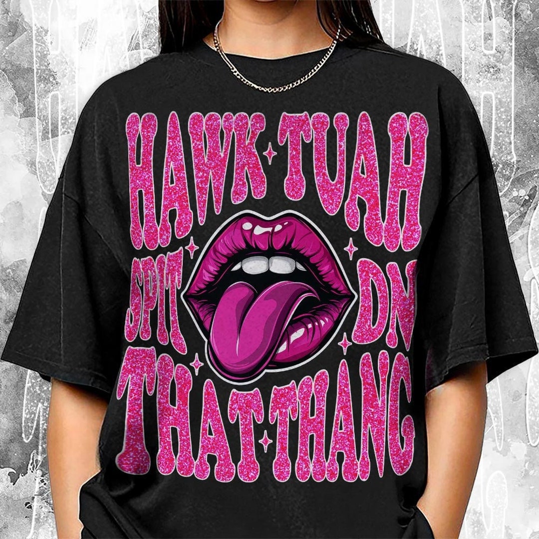 Hawk Tuah Shirt, Give Him That Hawk Tuah Tee Funny Trending Tiktok Spit ...