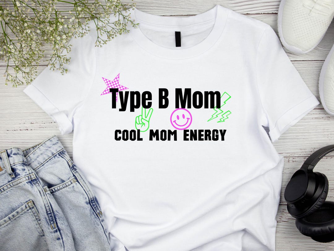 Type B Mom Shirt | Cool Mom Energy Tee | Funny Mom Graphic Tee | Punk ...
