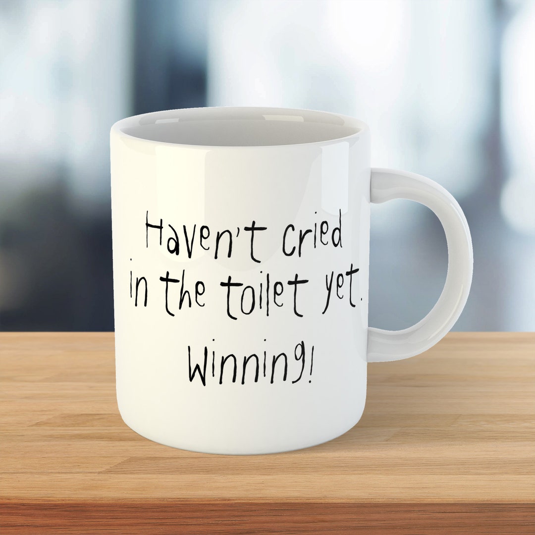 Office Mug, Haven't Cried in the Toilet Yet, White Ceramic Mug, 11oz ...