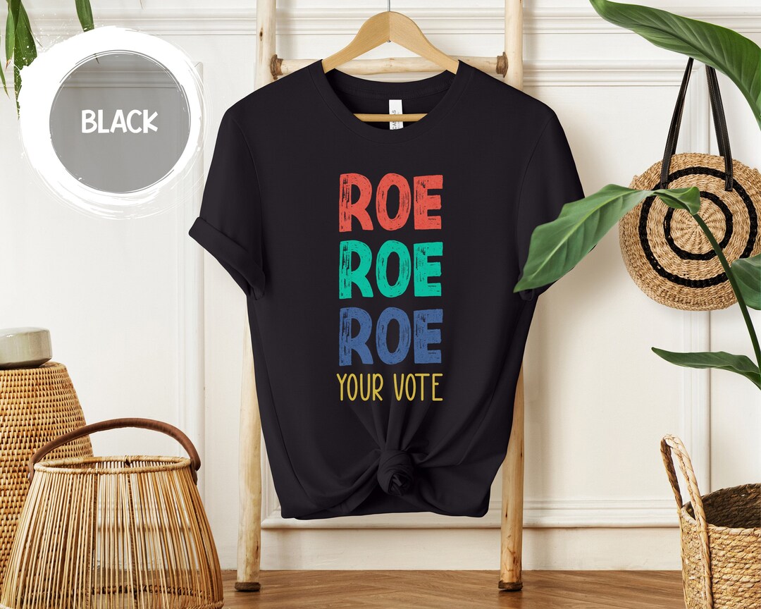 Roe Roe Roe Your Vote Tshirt, Pro Choice Shirt, Roe V Wade Tshirt ...