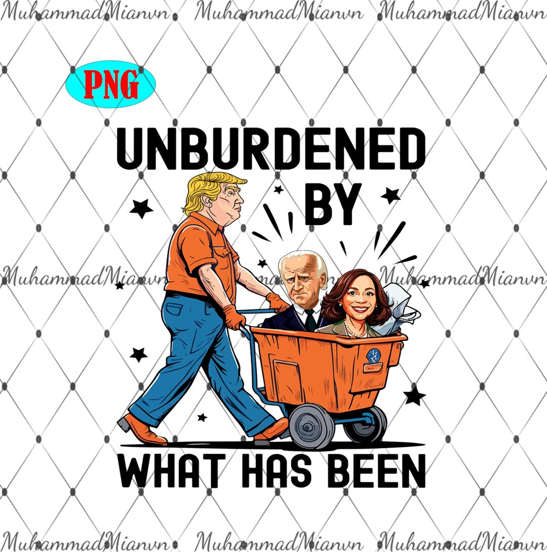 Trump Unburdened by What Has Been Png, 2024 Political Png, Merry Vibes ...