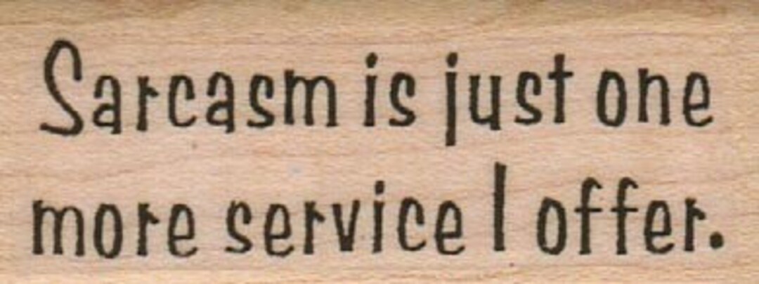 Wood Mounted Rubber Stamp Sarcasm is Just One More Service I Offer 3891 ...