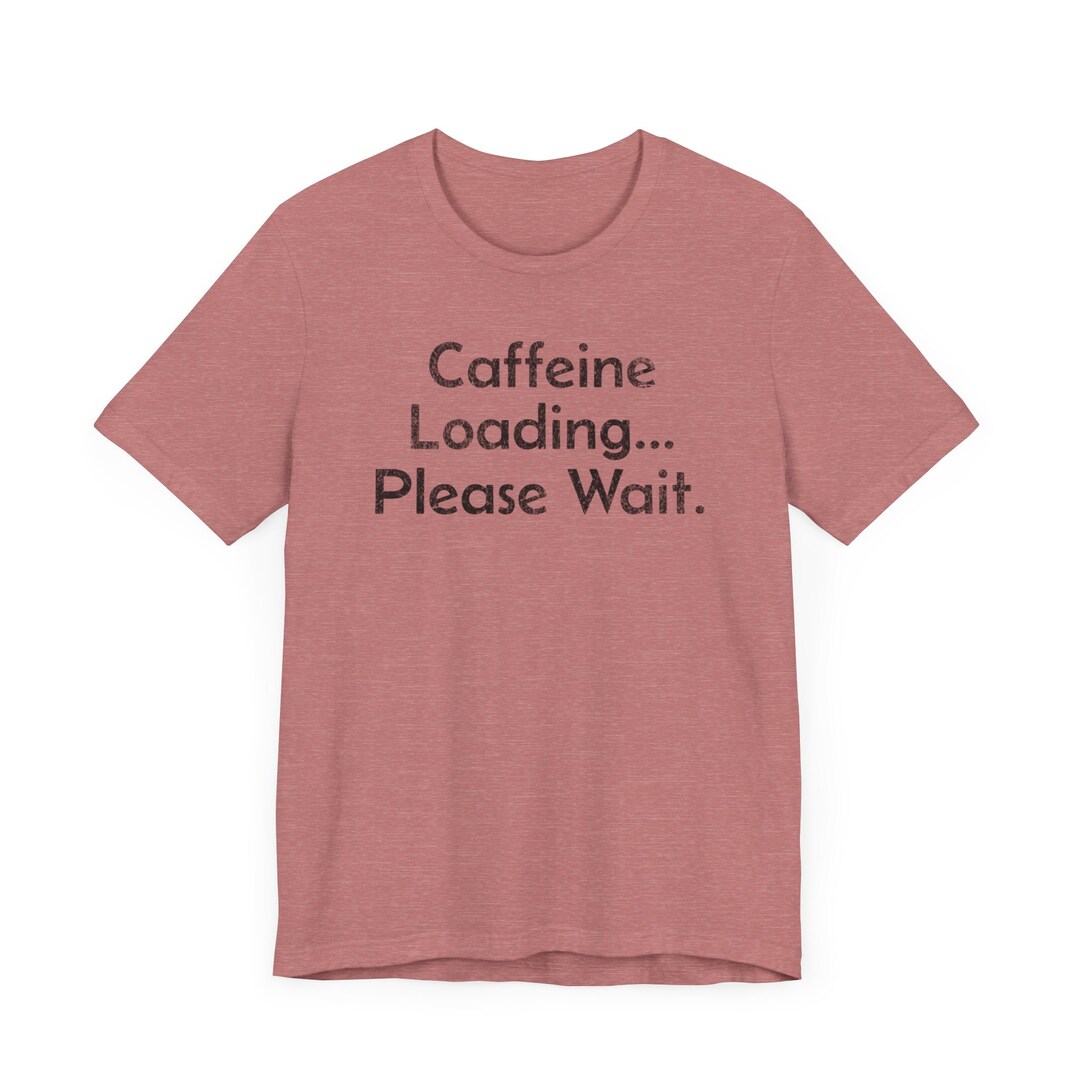 Caffeine Loading, Please Wait - Funny Work Shirt, Manager Gift, Snarky ...
