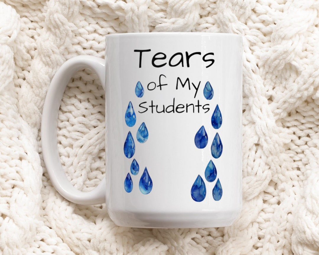 Tears of My Students Mug, Tears of My, Teacher's Mug, Funny Mug for ...