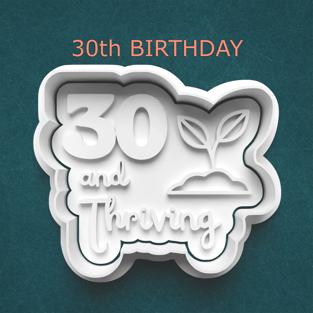 30th Birthday Cookie Cutter and Stamp ~ 30 and Thriving ~ 30th Birthday ...