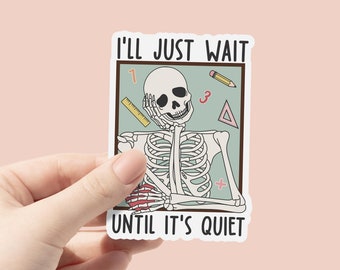 I’ll Just Wait Until It’s Quiet Sticker, Funny Teacher Sticker, Teacher ...