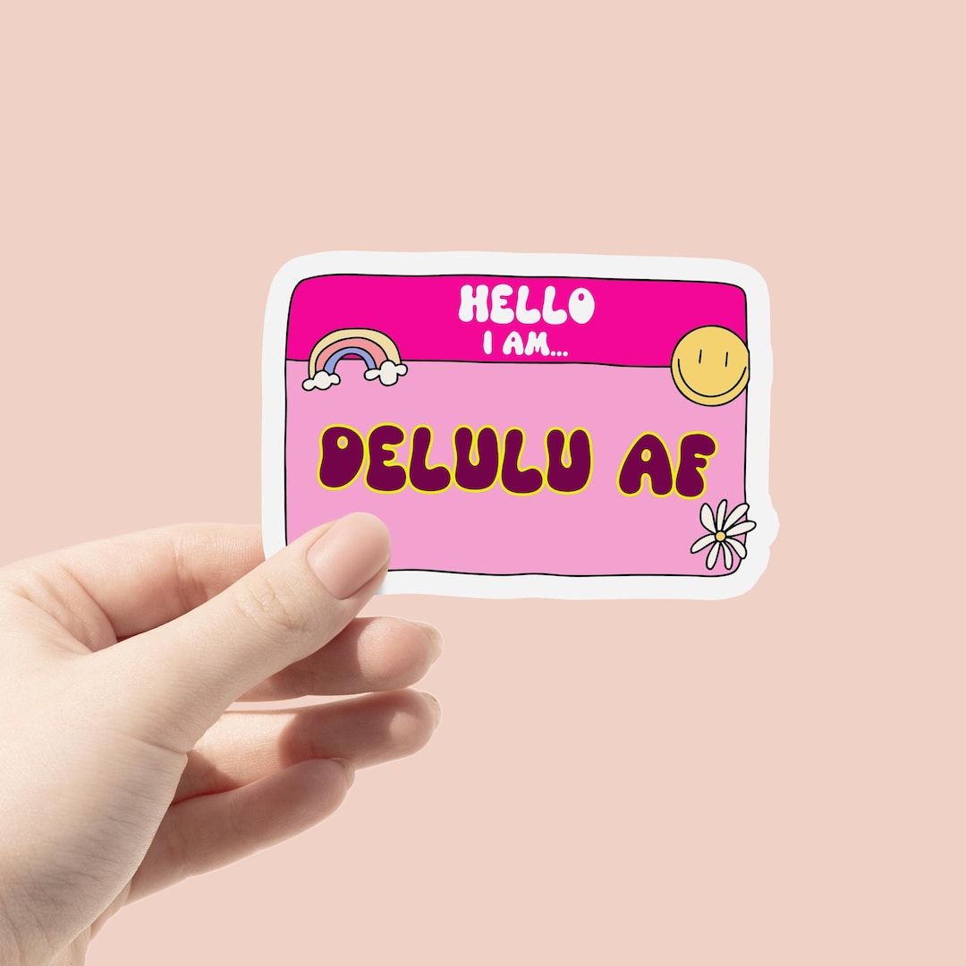 Hello I Am Delulu Af Vinyl Sticker, Delusional Funny, Meme Name Badge ...