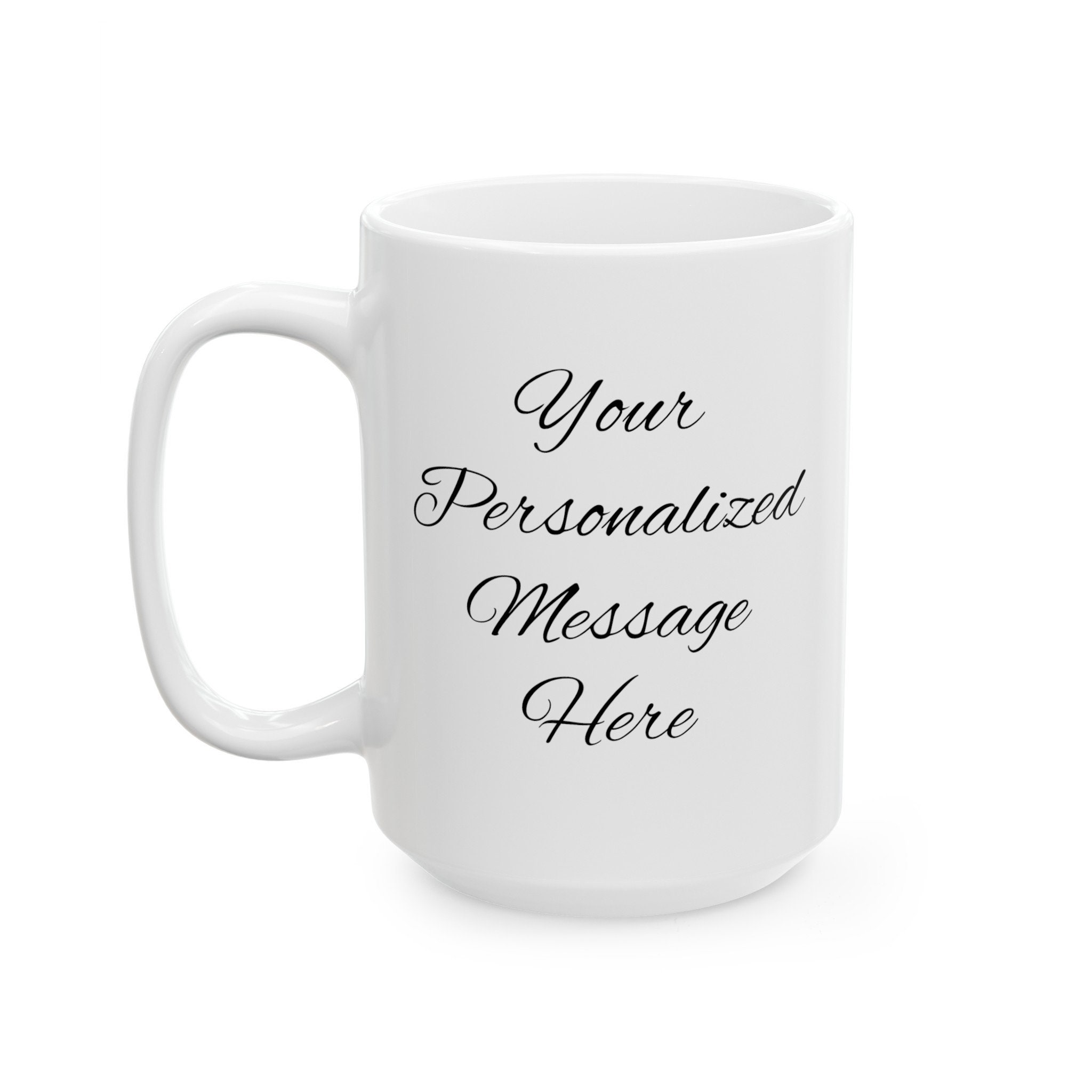15oz Personalized Mug, Custom Text Mug, Add Your Own Message, 4 Font ...