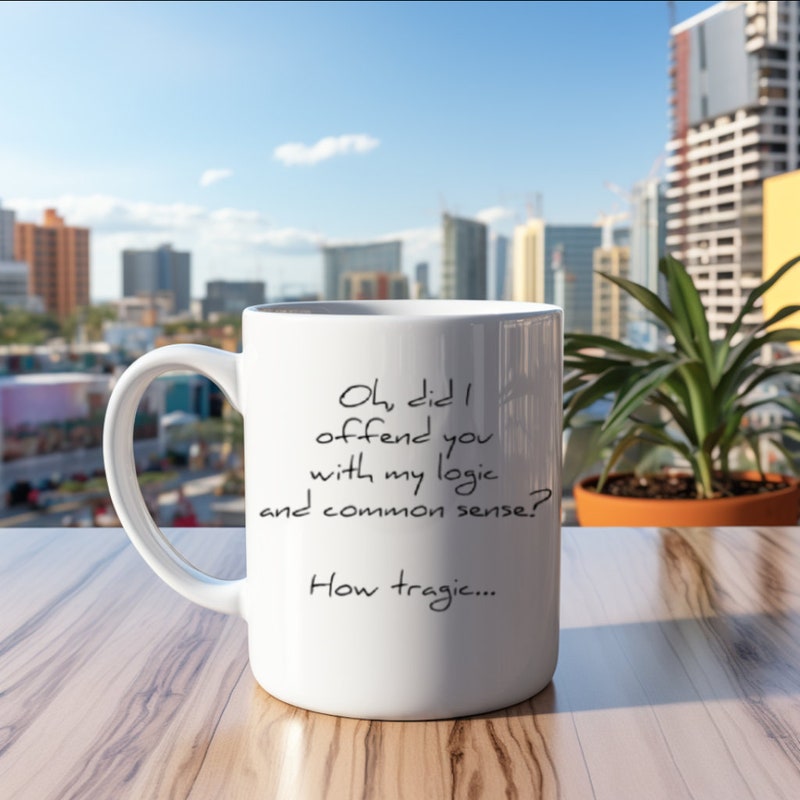 Mug Did I Offend With Common Sense - Etsy