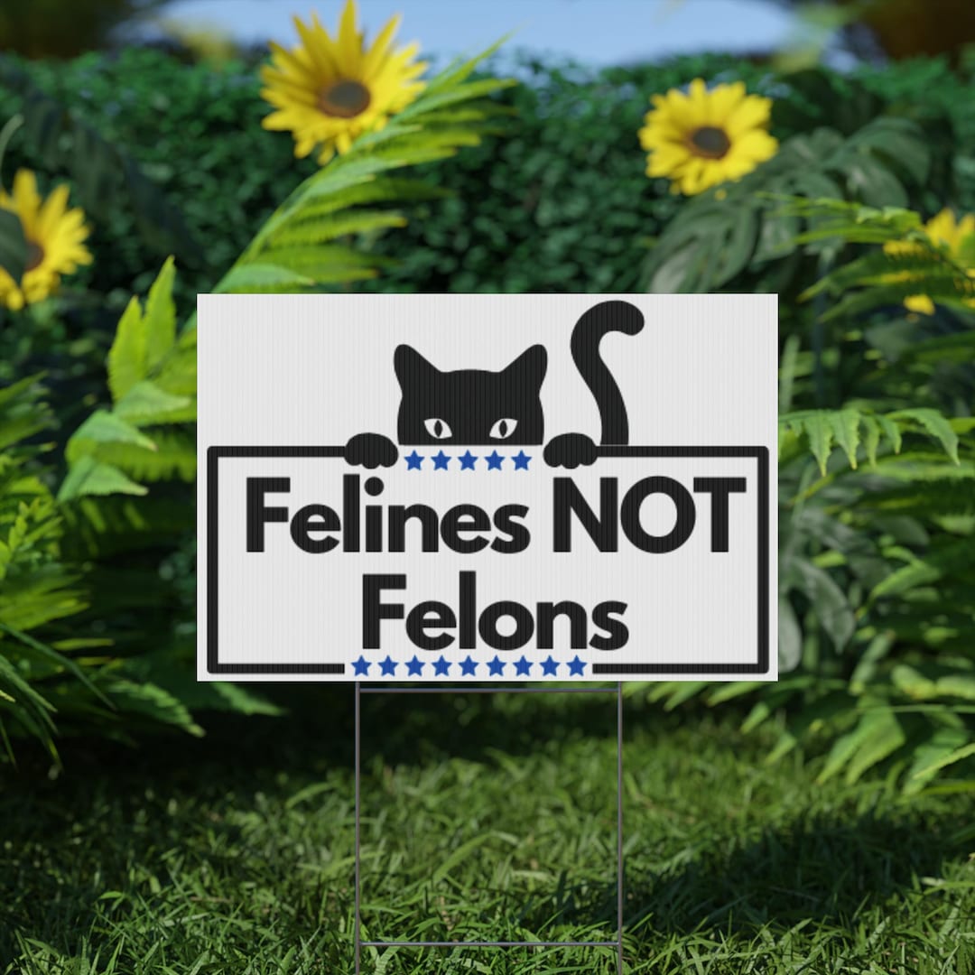 Felines Not Felons Plastic Yard Sign, Political Sign, Lawn Decor ...