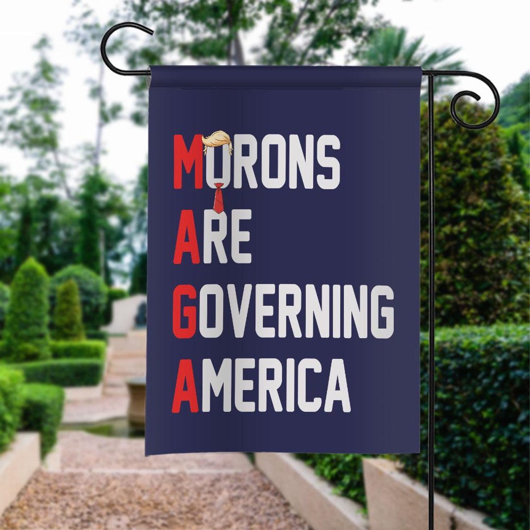 Morons Are Governing America Flag, Democrat Garden Flag, Leftist Garden ...