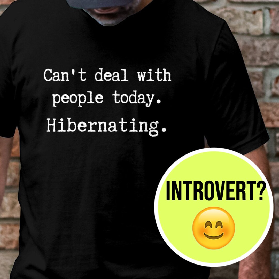 Hibernating T-shirt Can't Deal With People Today, Funny Introvert Shirt ...