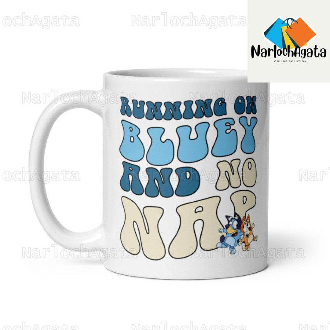 Bluey Family Mug, Running on Bluey and No Nap Mug, Bluey Coffee Mug ...