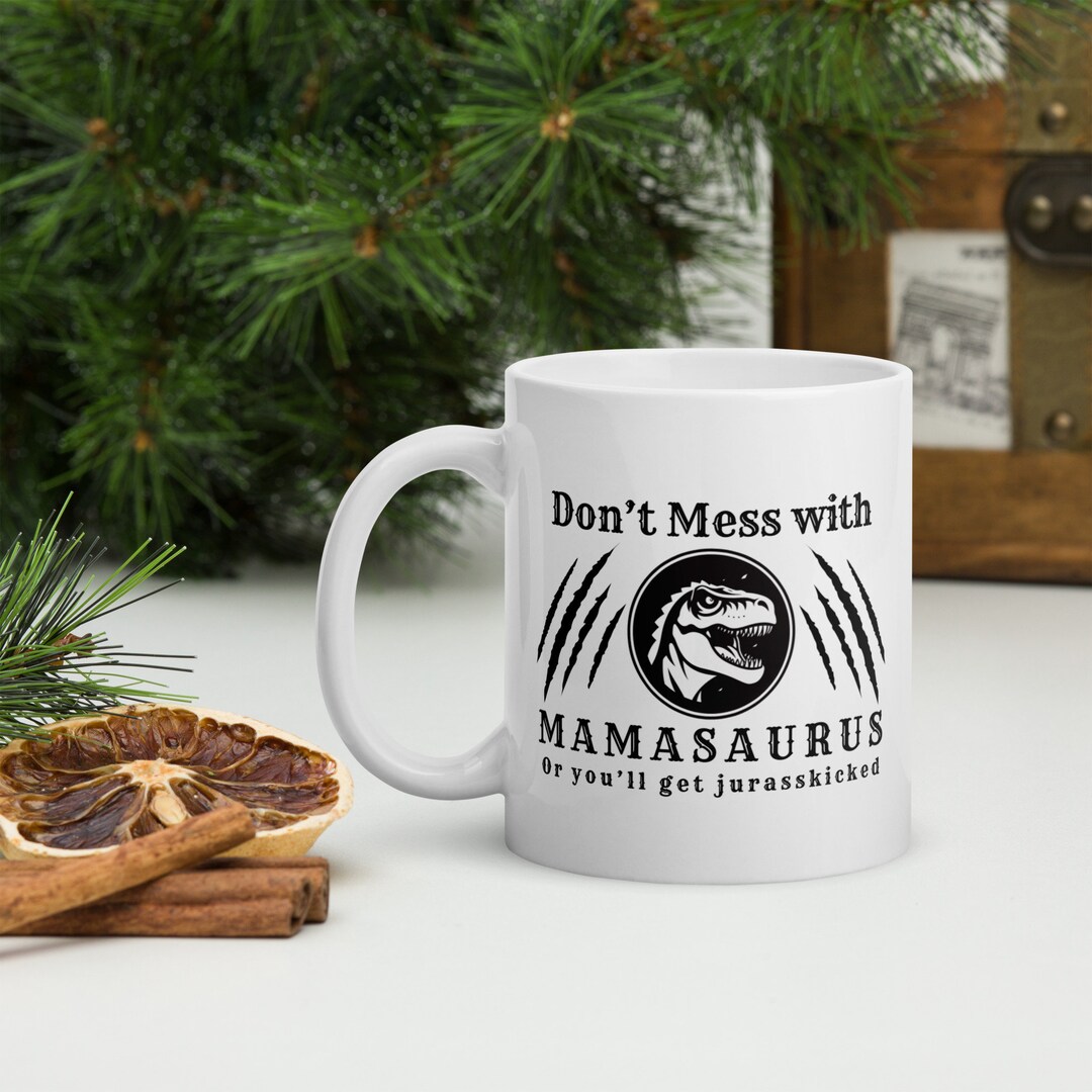 Don't Mess With Mamasaurus, Dinosaur Themed Mug, A Roaringly Perfect ...
