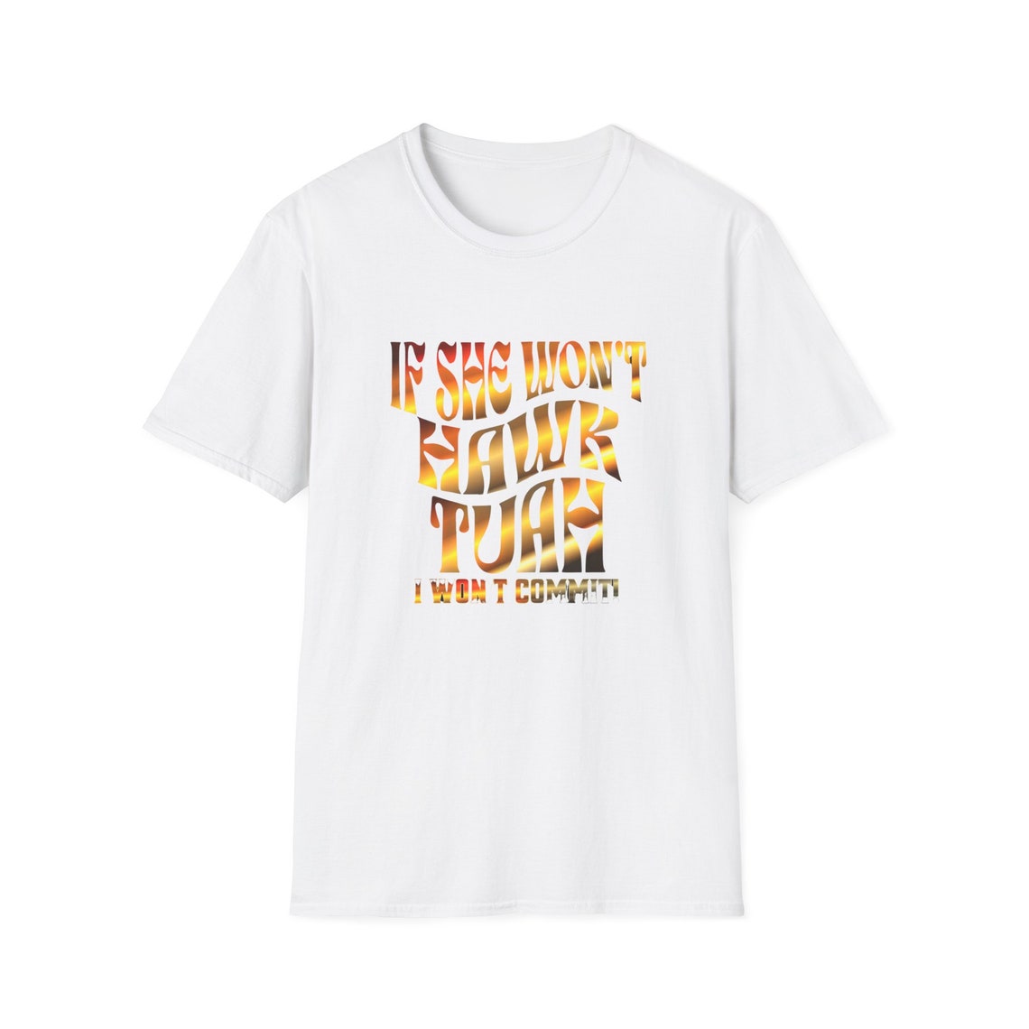 Hawk Tuah 2024 If She Won't Hawk Tuah I Won't Commit Funny Trendy T ...