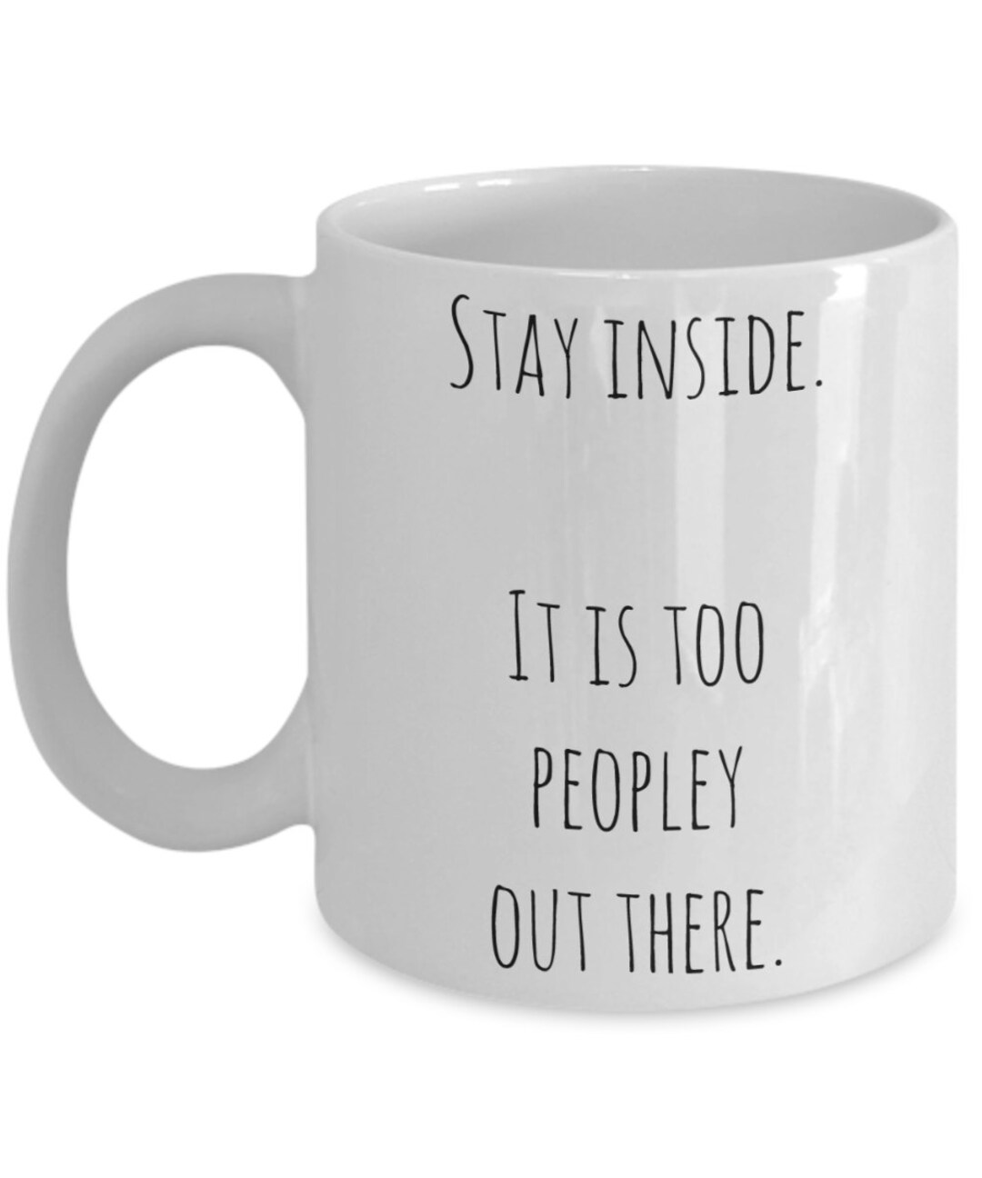 Stay Inside. It is Too Peopley Out There Funny Coffee Mug / Introvert ...
