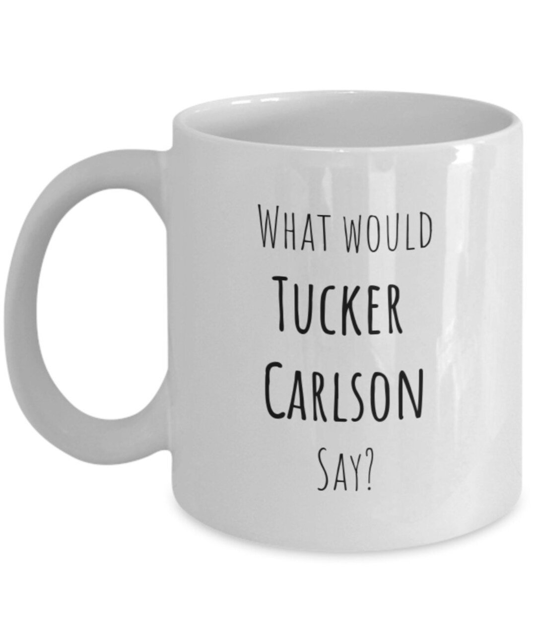 What Would Tucker Carlson Say Coffee Mug / the Tucker Carlson Show ...