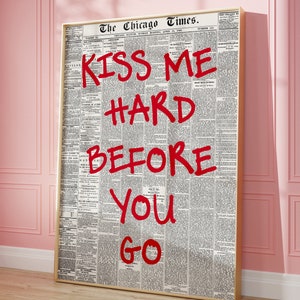 Kiss Me Hard Before You Go Poster, Kiss Wall Art, Trendy Wall Art ...