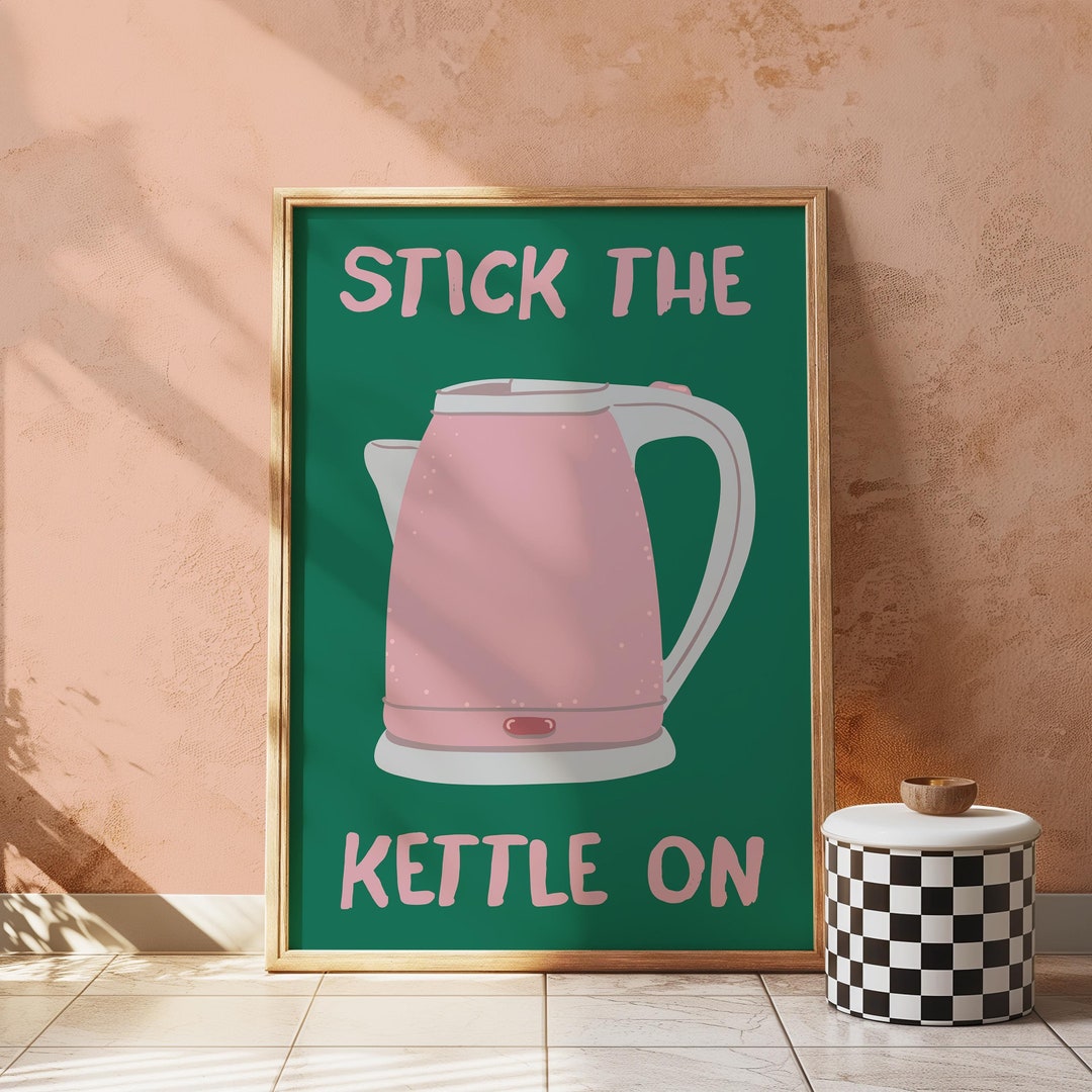 Stick the Kettle on Kitchen Quote Print, Trendy Kitchen Wall Art, Tea ...