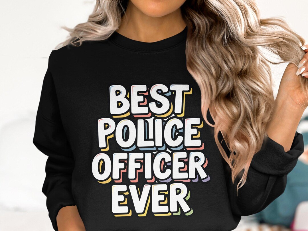Best Police Officer Ever T-shirt, Funny Police Gift, Law Enforcement ...