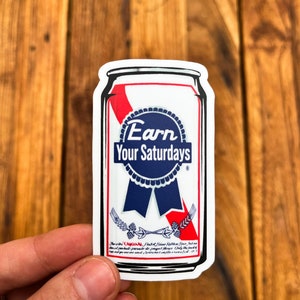 Earn Your Saturdays STICKER - Beer, PBR, Weekend, Laptop Decal - Etsy
