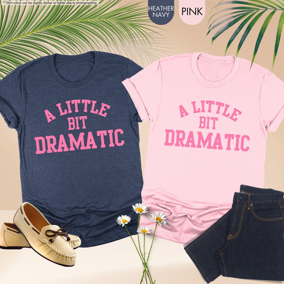A Little Bit Dramatic Shirt, Funny Women Shirt, Sassy Shirt, Funny Slogan Shirt, Mom Life Shirt ...