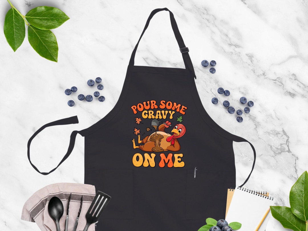 Pour Some Gravy on Me Apron, Thanksgiving Kitchen Apron, Family ...