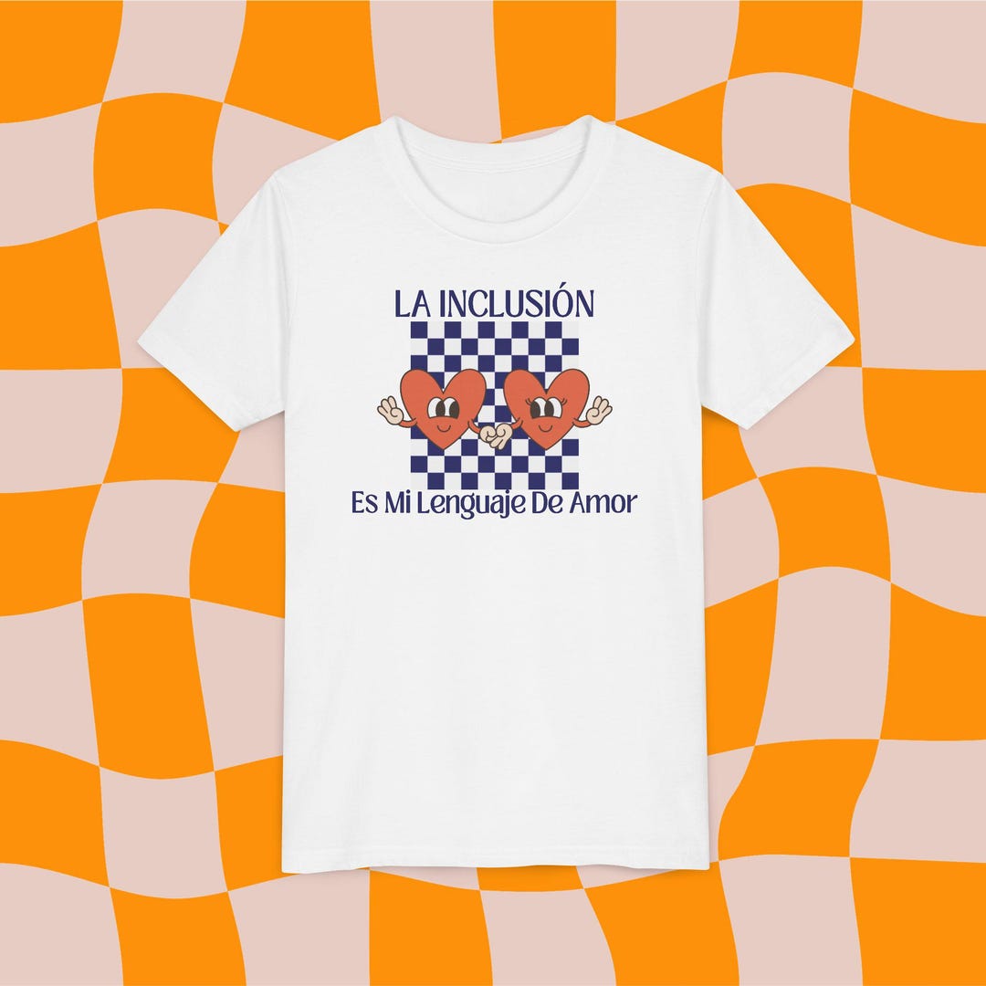 La Inclusión Es Mi Lenguaje De Amor, Camiseta Juvenil Afirma La ...