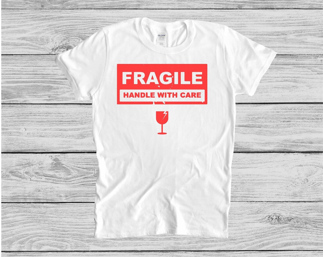 Fragile Handle With Care Funny T Shirt Men and Women Tee Gift Emotional ...