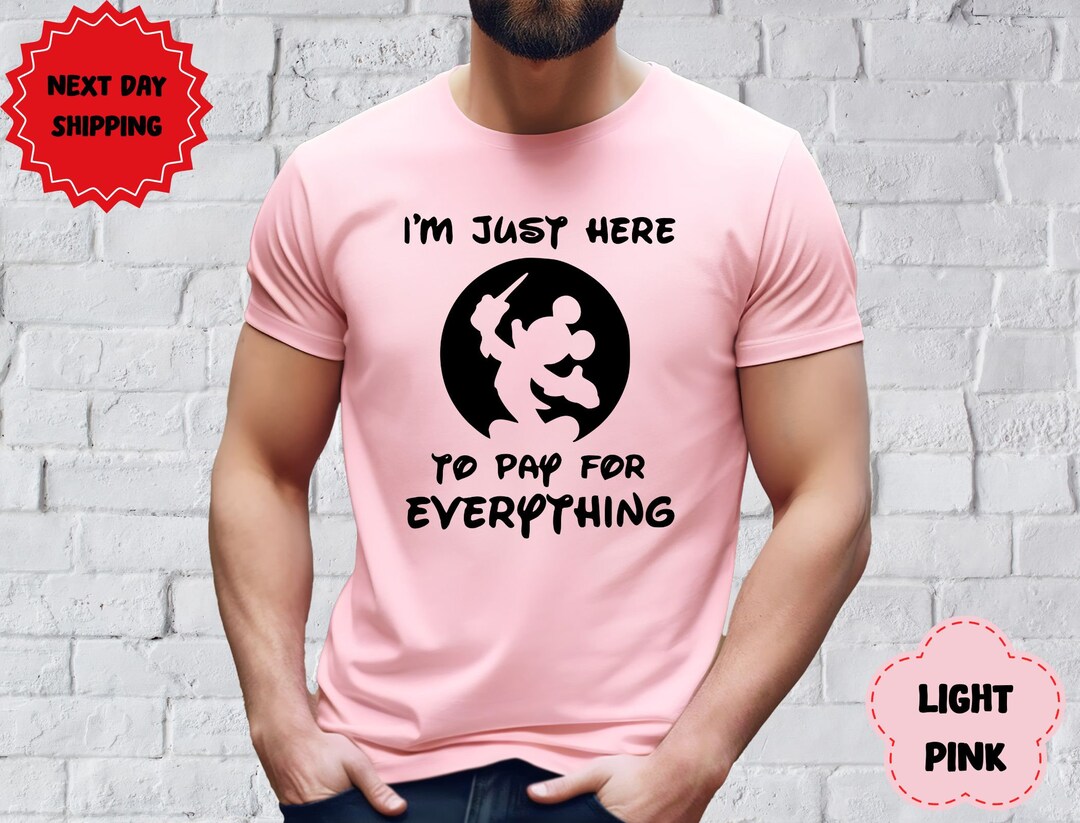 Funny Disney Shirt, I'm Just Here to Pay Everything, Disney Vacation ...