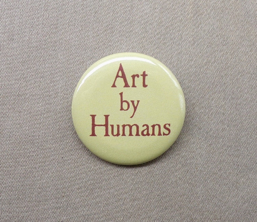 Art by Humans 1.25” Button or Magnet AI Automation Creativity ...