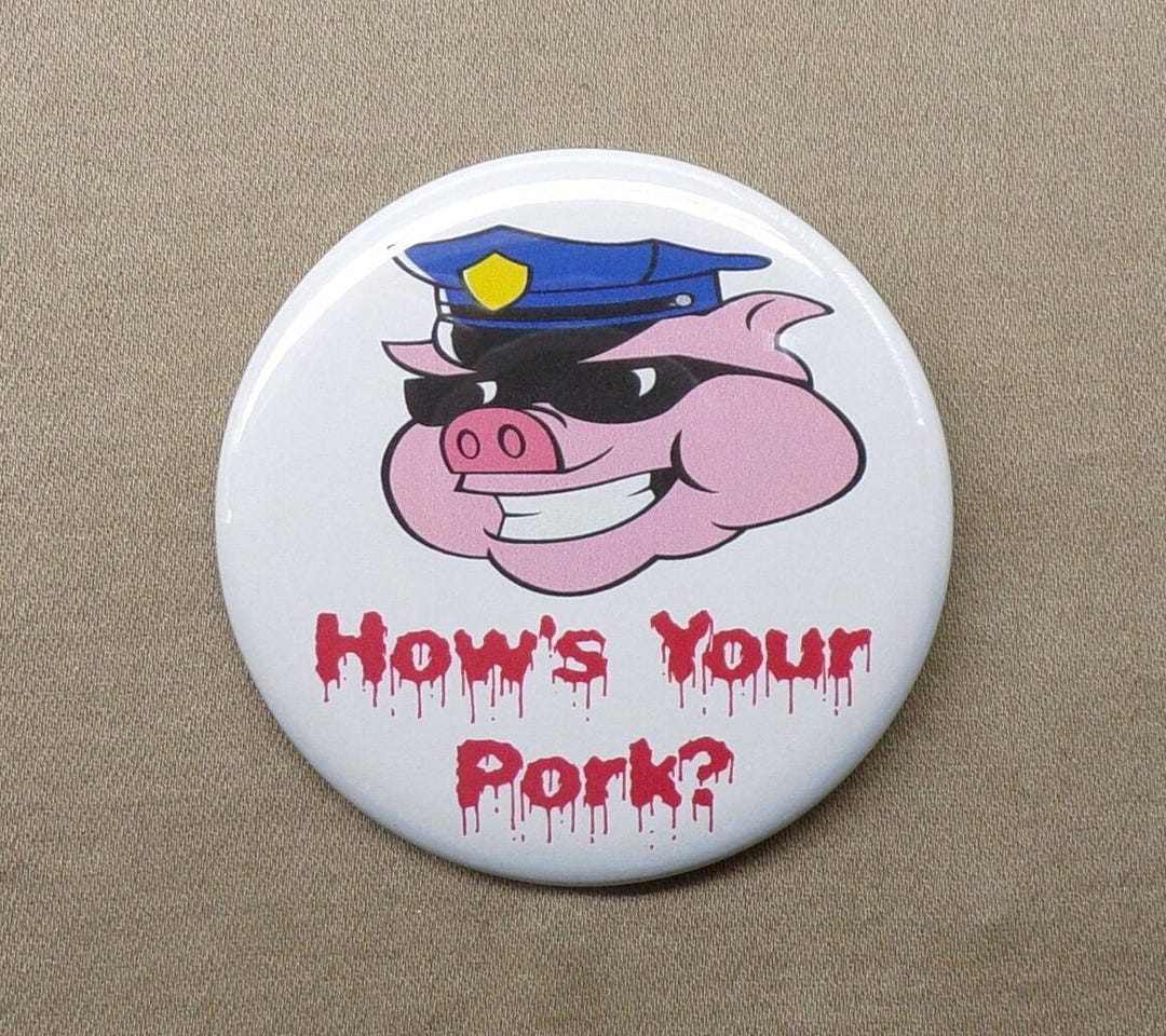 How’s Your Pork Police Pig Large Button 2.25” Repro 80's Hippie Anti ...