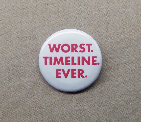 Worst. Timeline. Ever. 1.25 Button Multiverse Slogan Darkest | Etsy