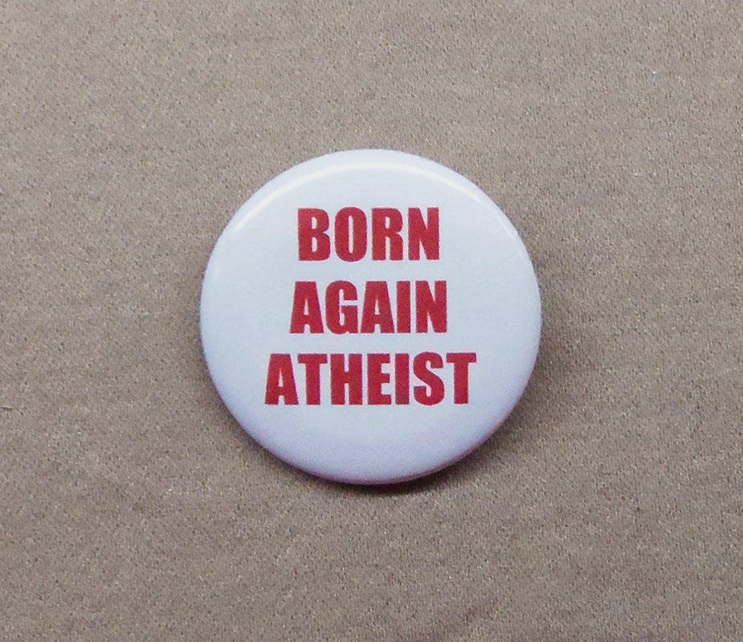 Born Again Atheist 1.25" Button Rationalist Religious Anti Religion God ...