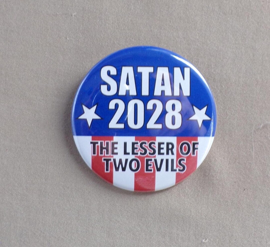 SATAN 2028 the Lesser of Two Evils 1.25” Button Pinback Voting Election ...