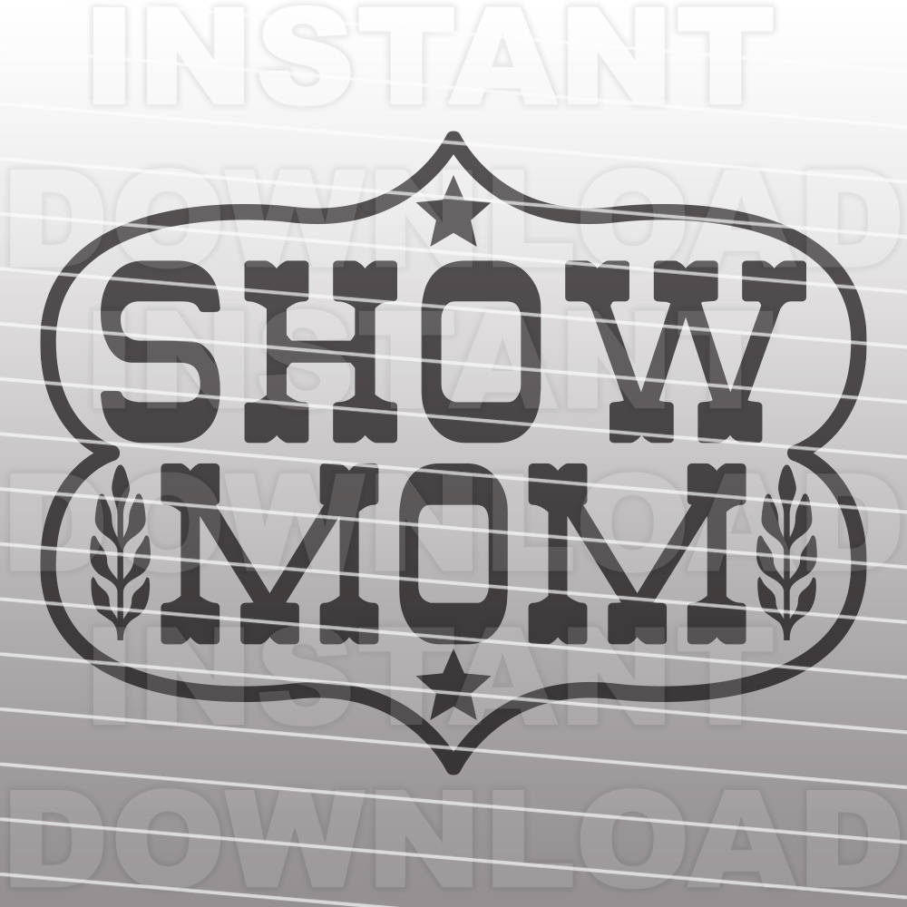 Show Mom SVG File,livestock Svg,stock Show Svg -commercial & Personal ...
