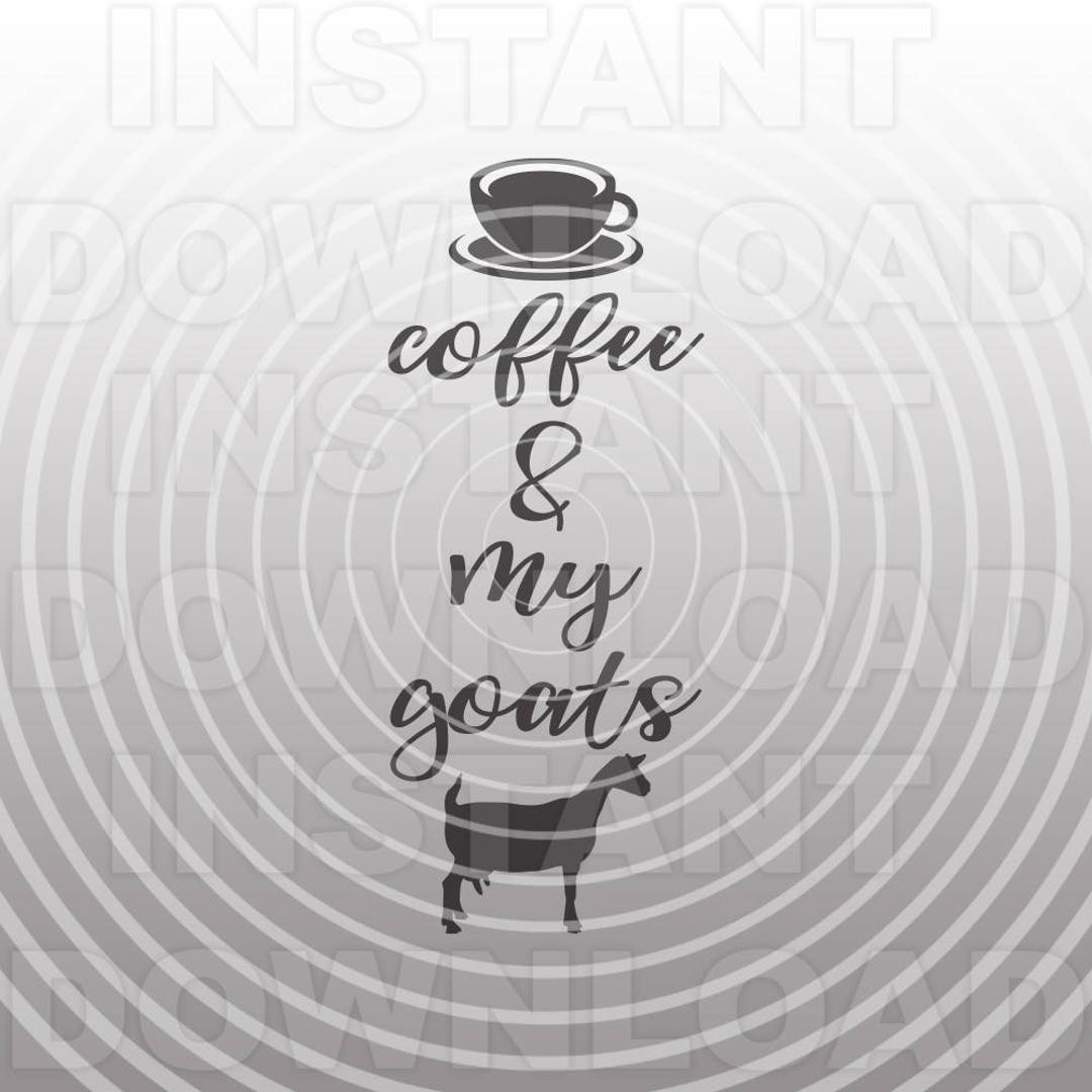 Coffee and My Goats SVG File,barn Life Svg,farm Girl Svg -vector Art ...