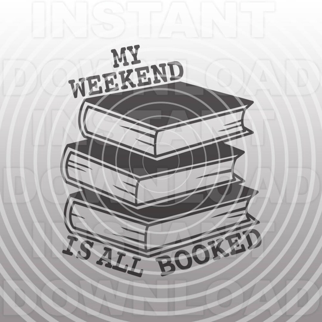 Reading SVG File,book Lover Svg,my Weekend is Booked SVG -commercial ...