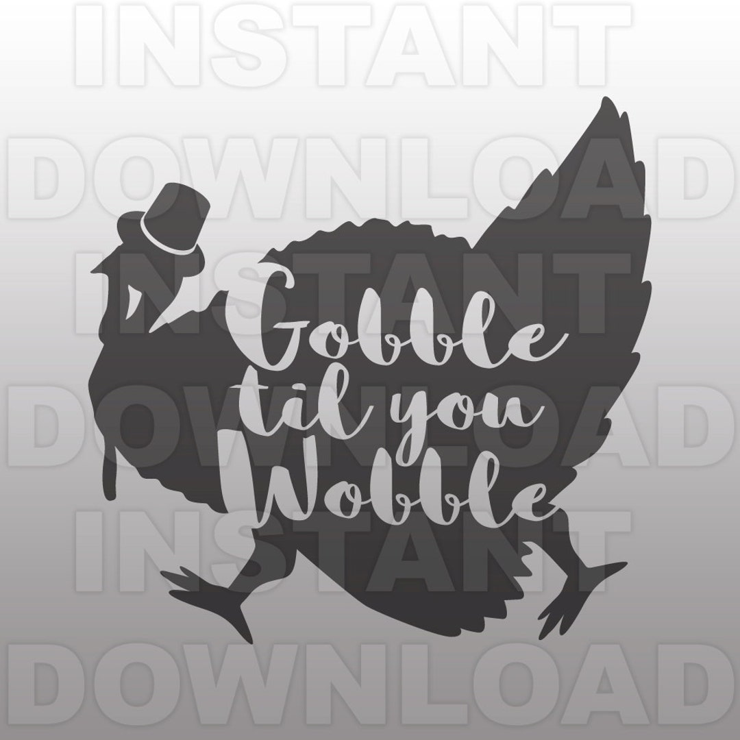 Gobble Til You Waddle SVG File,turkey Svg,thanksgiving SVG -commercial ...