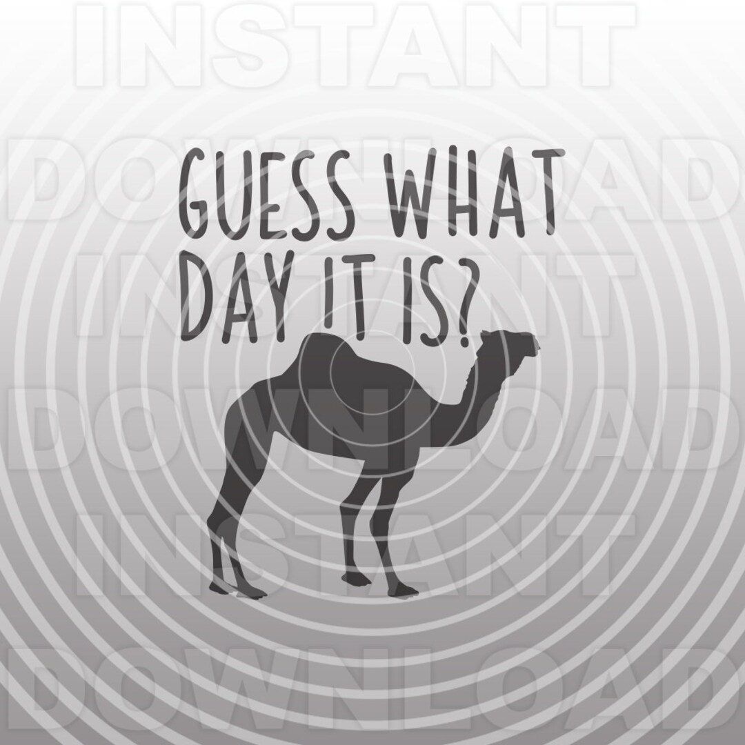 Guess What Day It is SVG File,hump Day Camel SVG -vector Art Personal ...
