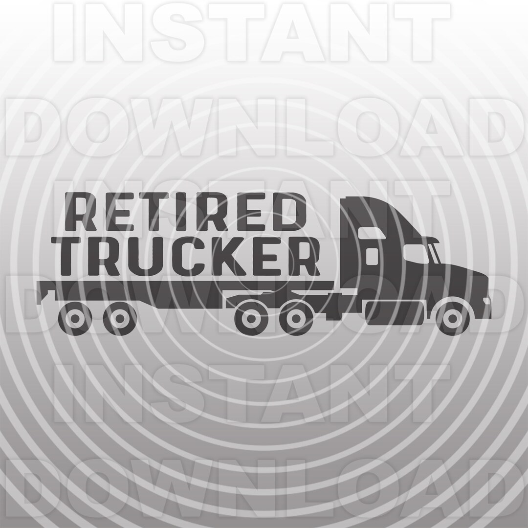 Retired Trucker Flatbed Semi Truck SVG File,truck Driver SVG -vector ...