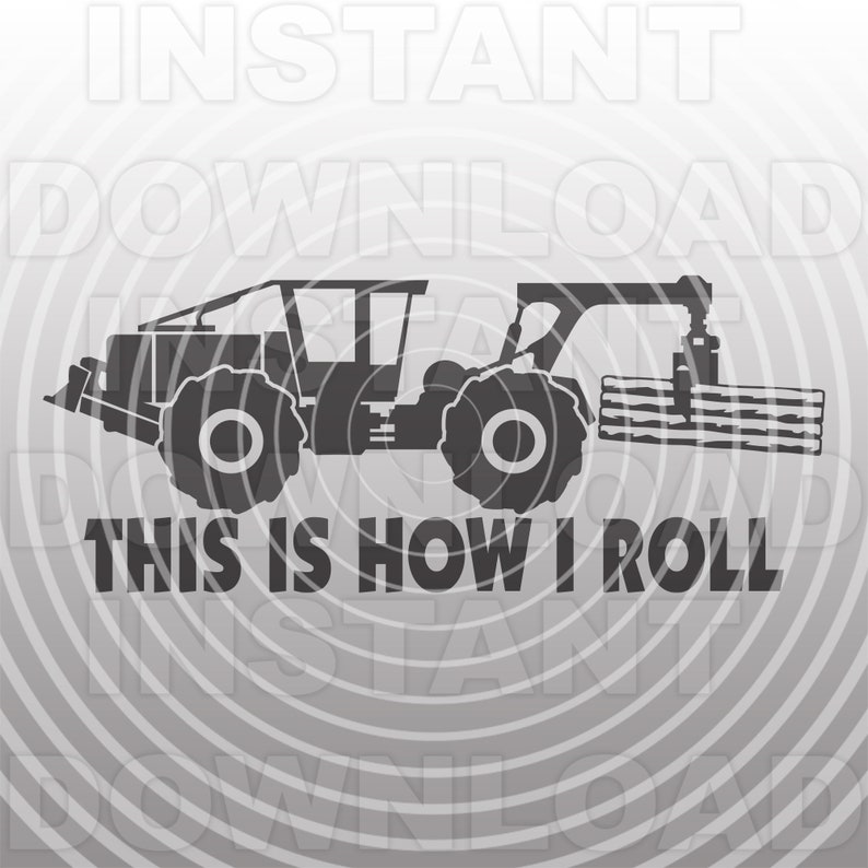This is How I Roll Log Skidder SVG File,logging Skidder Svg,logger SVG ...