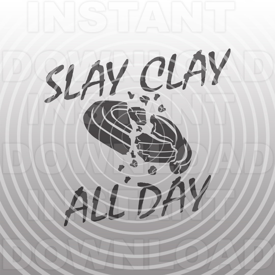 Slay Clay All Day Quote SVG File,clay Target Svg,trapshooting Svg,skeet ...