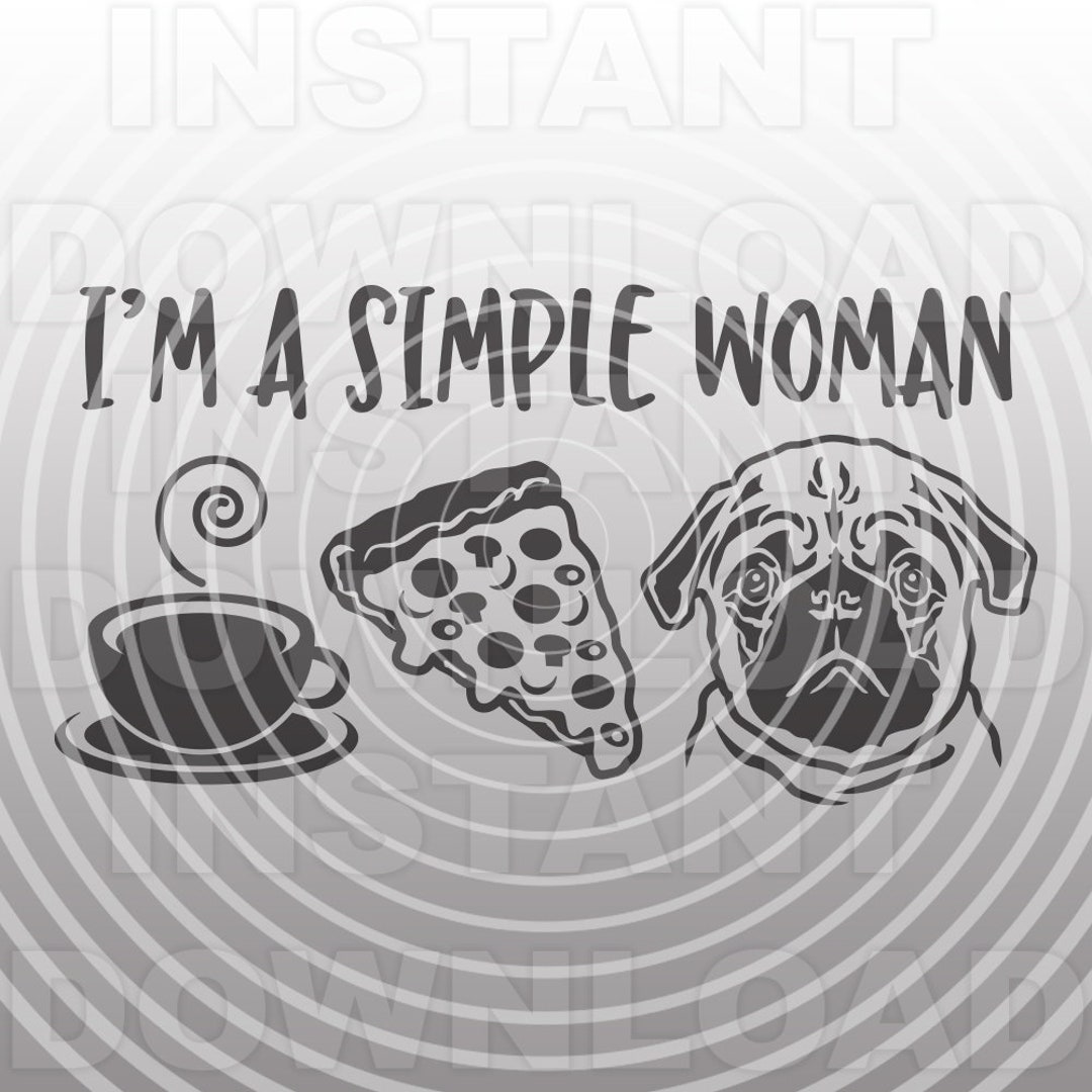 I'm A Simple Woman Coffee Pizza Pugs SVG File,funny Svg Saying -vector ...