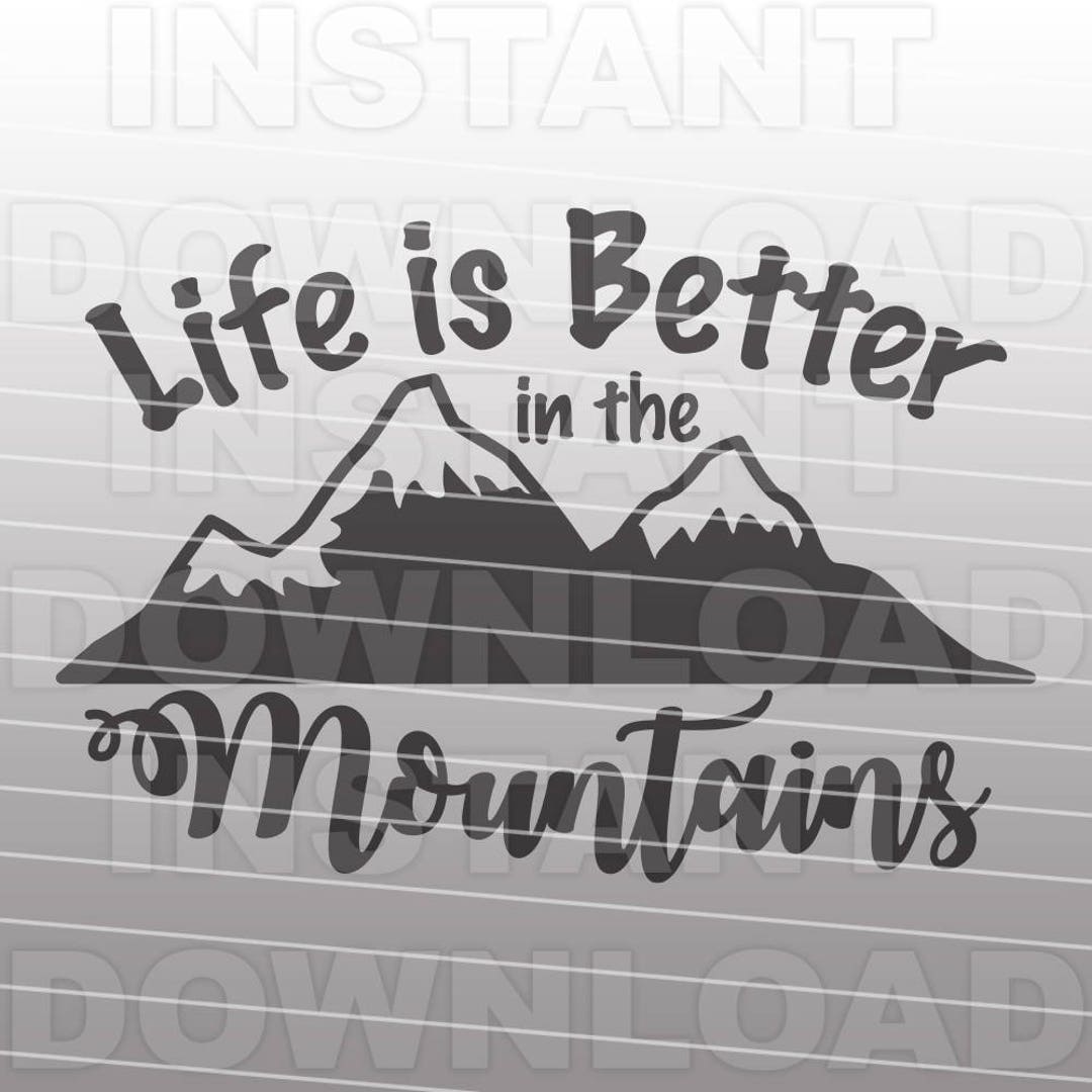 Life is Better in the Mountains SVG File,hiking Svg,camping SVG ...