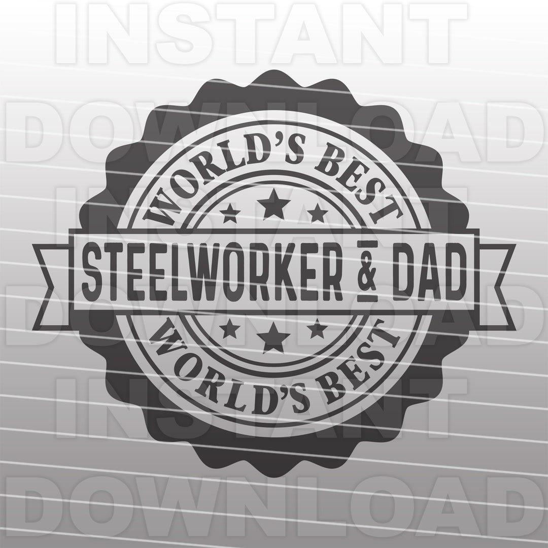 Worlds Best Steelworker & Dad SVG File,ironworker Svg,dad Birthday SVG ...